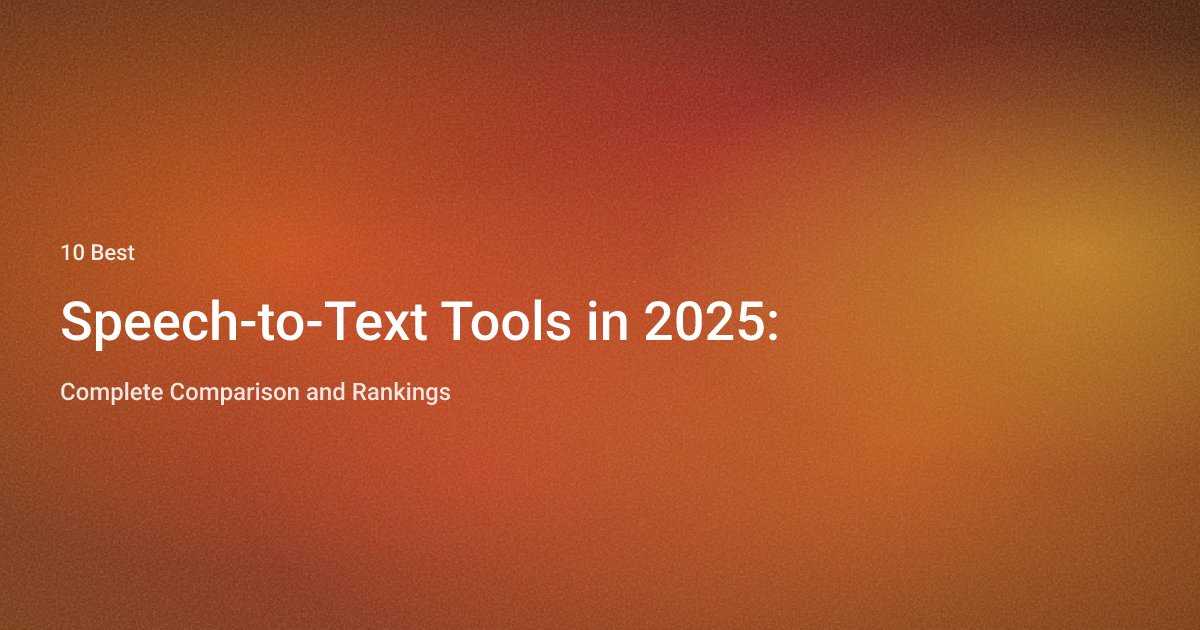 10 Best Speech-to-Text Tools in 2025: Complete Comparison and Rankings ...